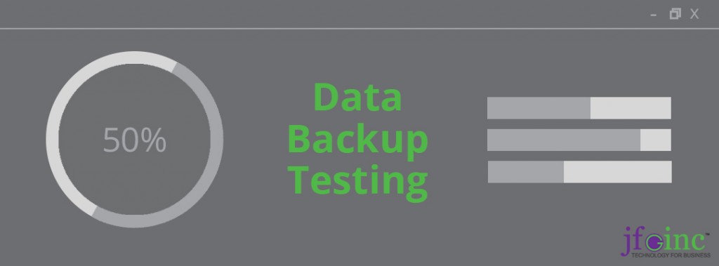 Why You Need To Run Data Backup Testing | JFG Inc